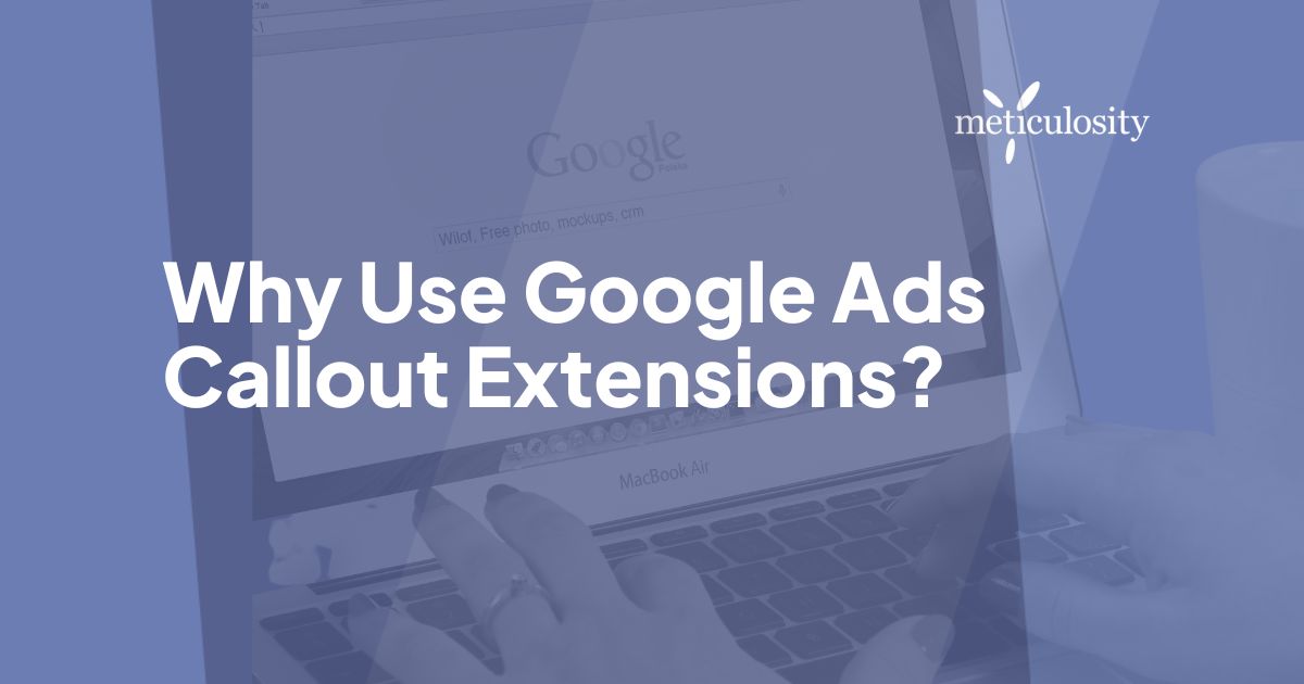 Why Use Google Ads Callout Extensions?